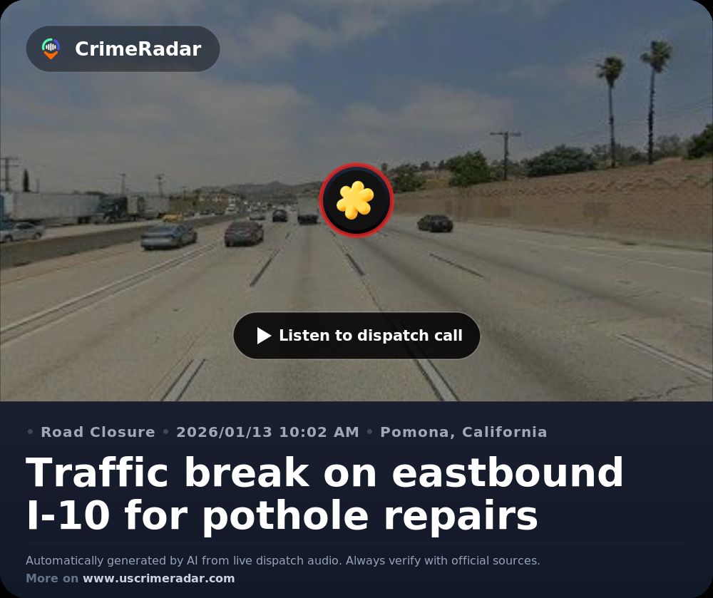Traffic break on eastbound I-10 for pothole repairs, Pomona CA | CrimeRadar