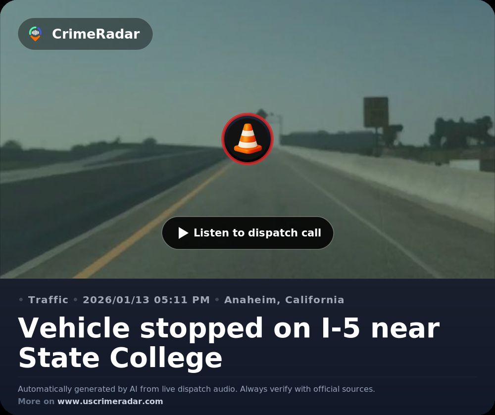 Vehicle stopped on I-5 near State College, Anaheim CA | CrimeRadar