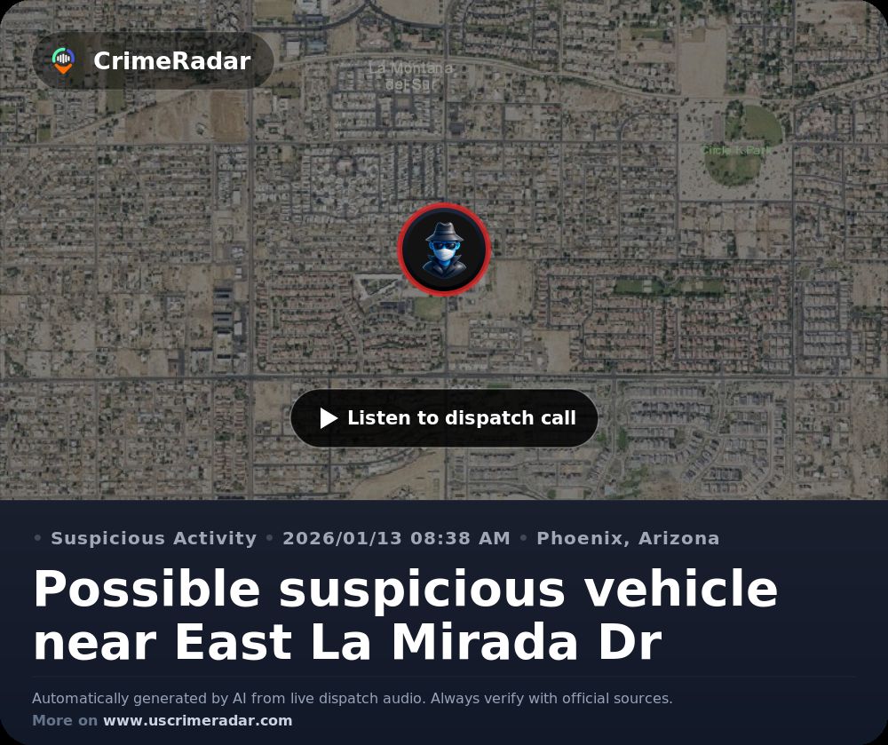 Possible suspicious vehicle near East La Mirada Dr, Phoenix AZ | CrimeRadar