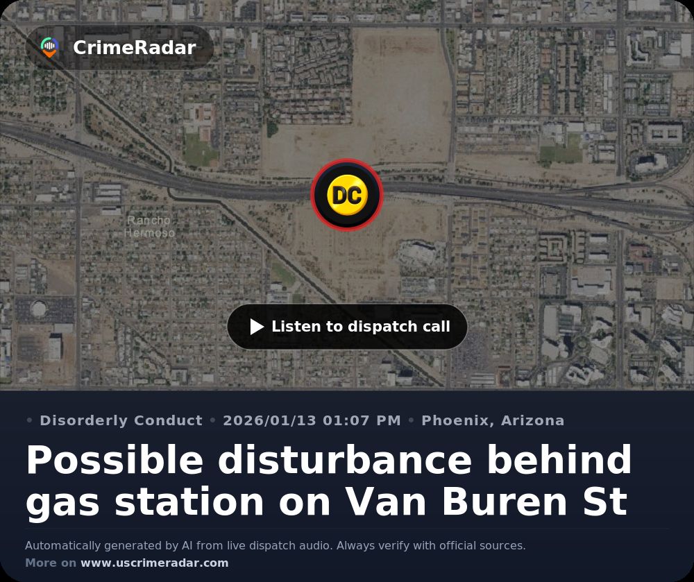 Possible disturbance behind gas station on Van Buren St, Phoenix AZ ...