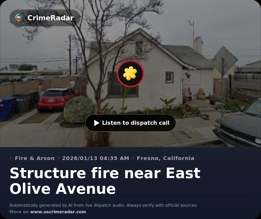 Structure fire near East Olive Avenue, Fresno CA | CrimeRadar