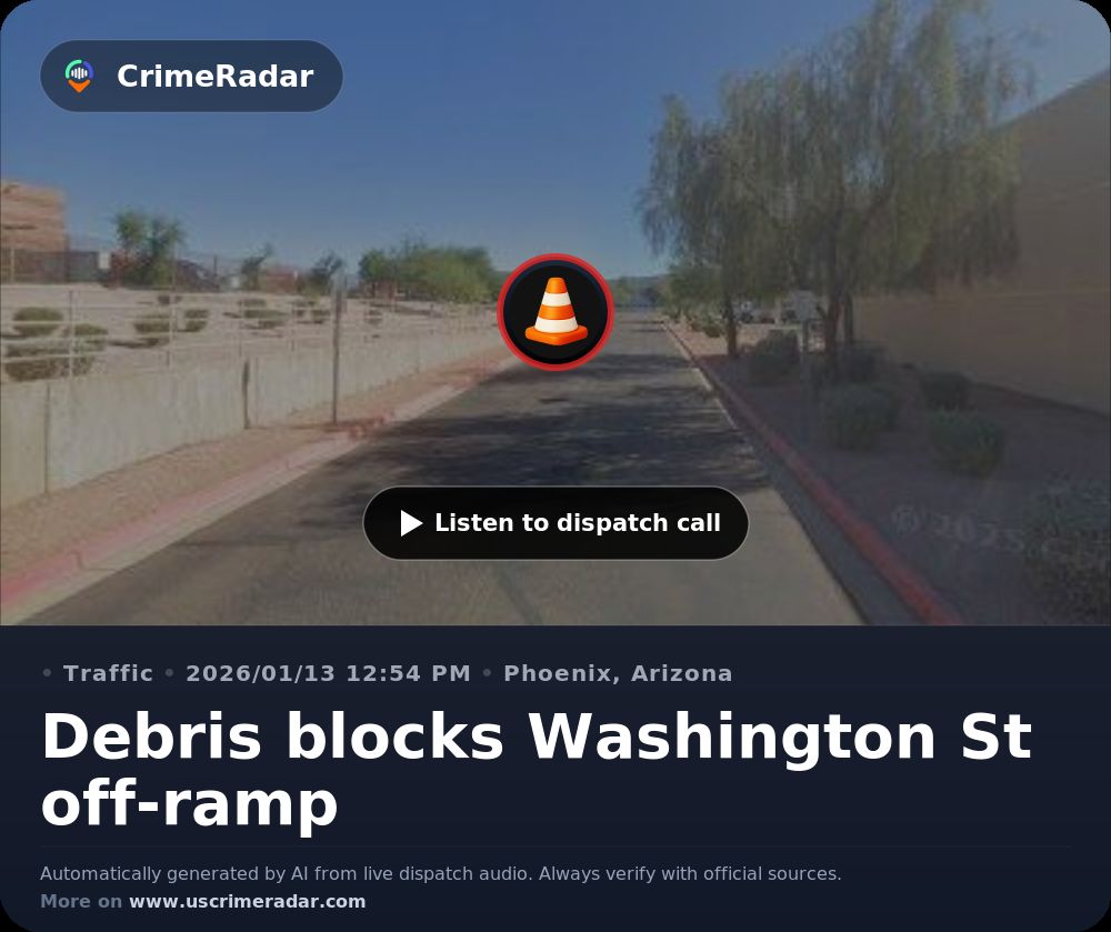 Debris blocks Washington St off‑ramp, Phoenix AZ | CrimeRadar
