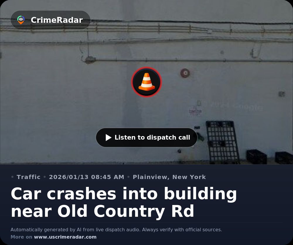 Car crashes into building near Old Country Rd, Plainview NY | CrimeRadar