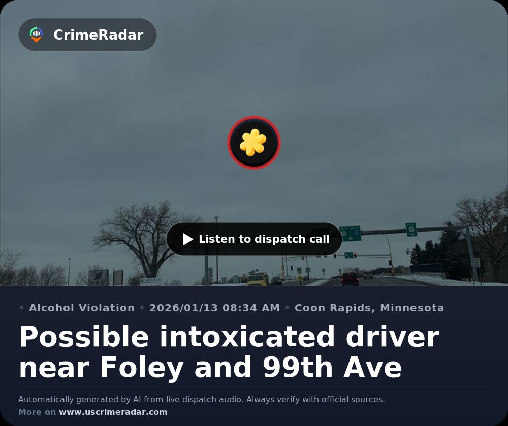 Possible intoxicated driver near Foley and 99th Ave, Coon Rapids MN ...