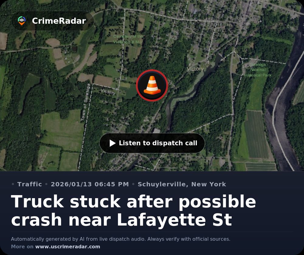 Truck stuck after possible crash near Lafayette St, Schuylerville NY ...