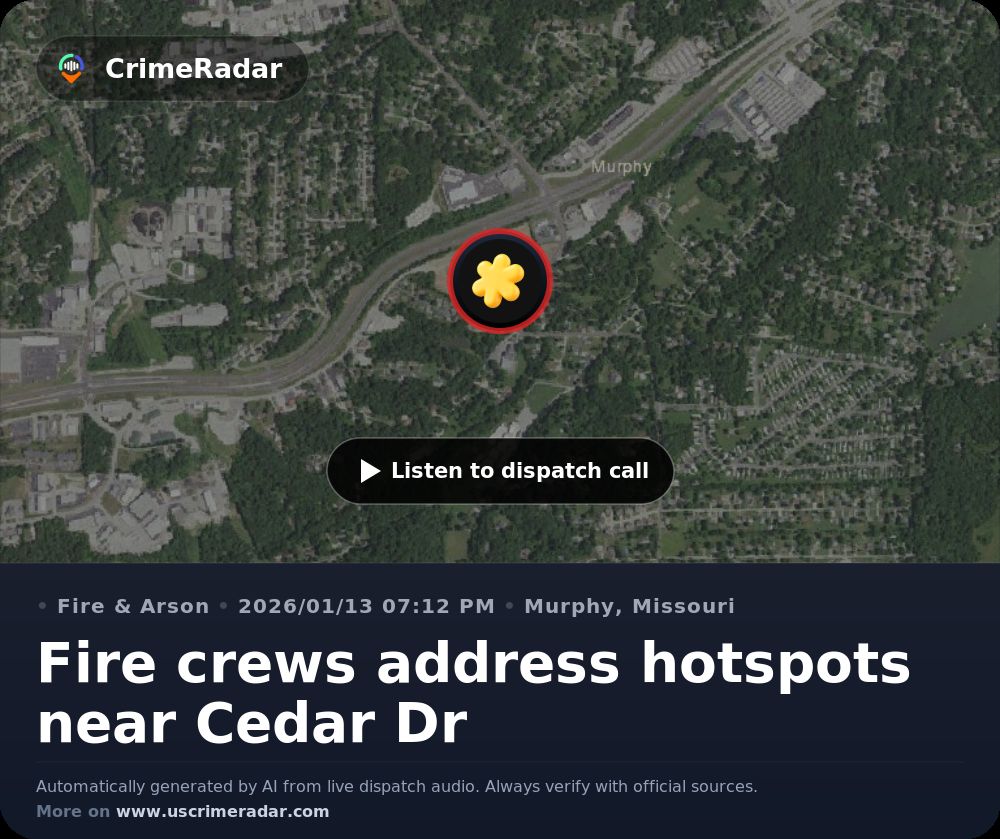 Fire crews address hotspots near Cedar Dr, Murphy MO | CrimeRadar