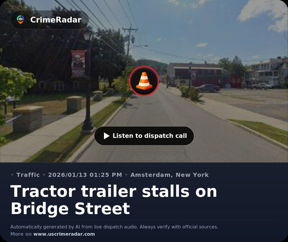 Tractor trailer stalls on Bridge Street, Amsterdam NY | CrimeRadar