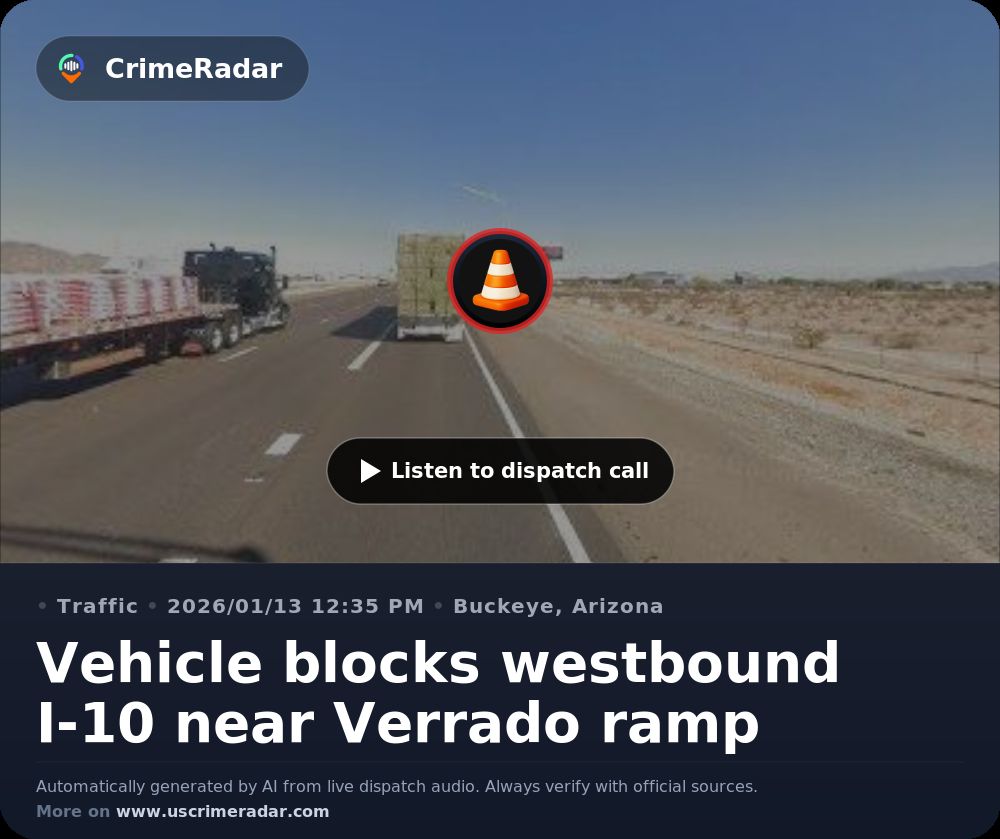 Vehicle blocks westbound I-10 near Verrado ramp, Buckeye AZ | CrimeRadar