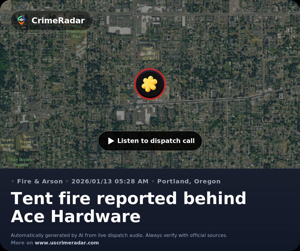 Tent fire reported behind Ace Hardware, Portland OR | CrimeRadar