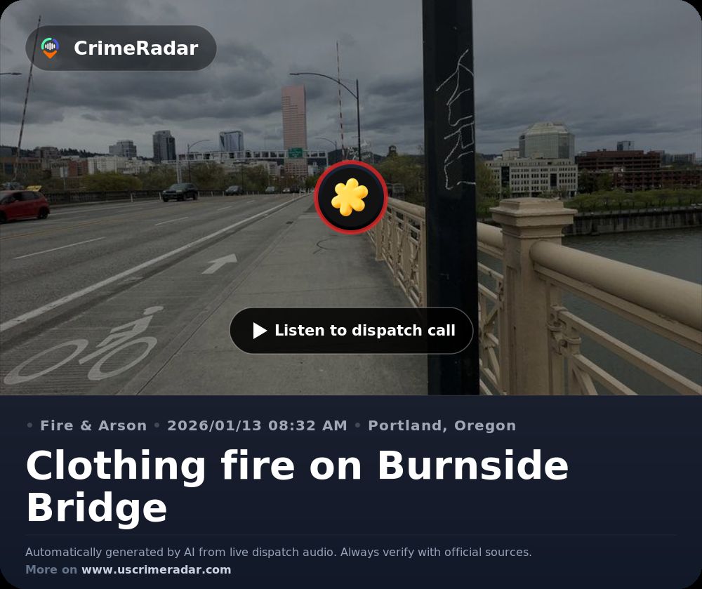 Clothing fire on Burnside Bridge, Portland OR | CrimeRadar