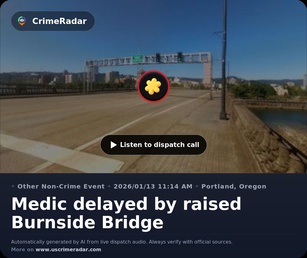 Medic delayed by raised Burnside Bridge, Portland OR | CrimeRadar