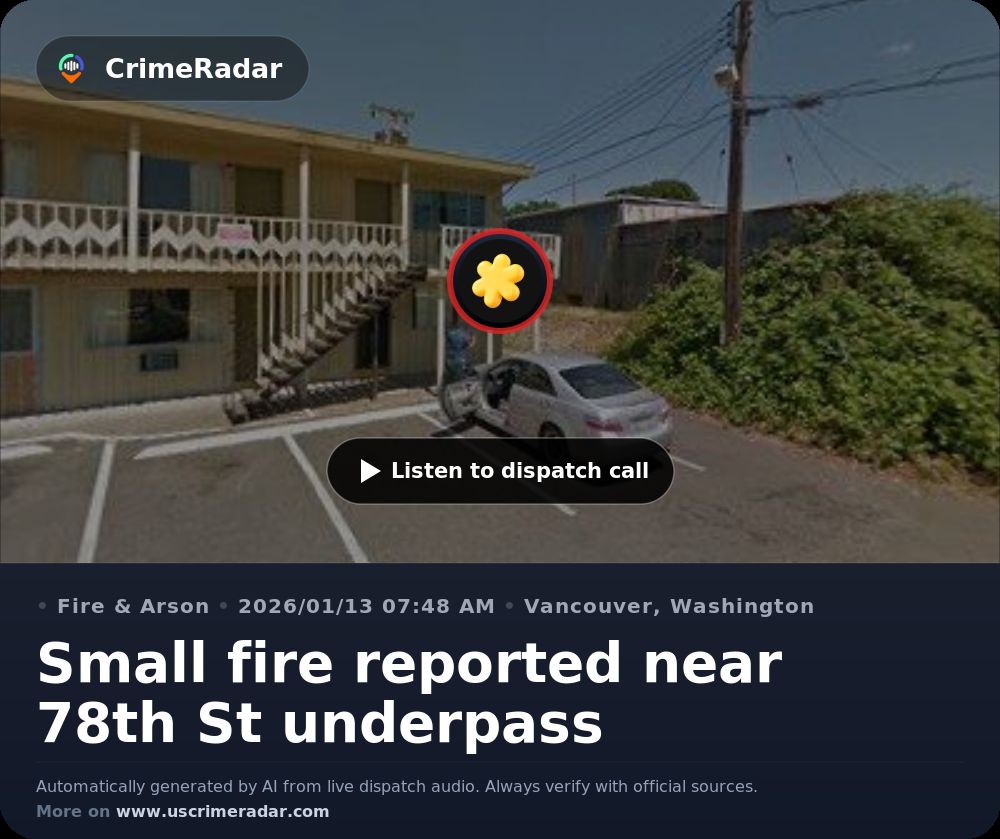 Small fire reported near 78th St underpass, Vancouver WA | CrimeRadar