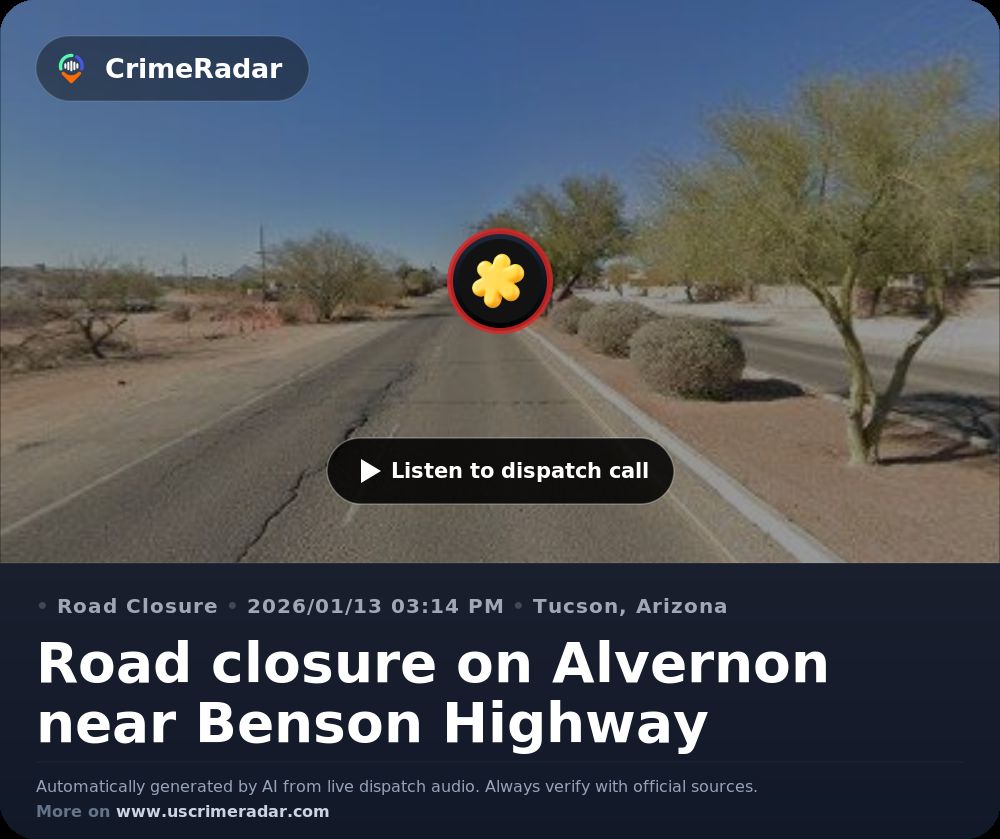 Road closure on Alvernon near Benson Highway, Tucson AZ | CrimeRadar