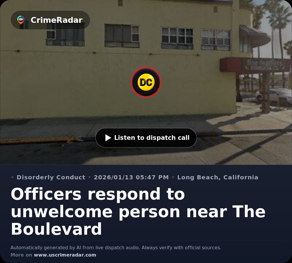 Officers respond to unwelcome person near The Boulevard, Long Beach CA | CrimeRadar