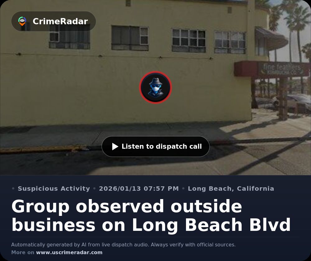 Group observed outside business on Long Beach Blvd, Long Beach CA | CrimeRadar