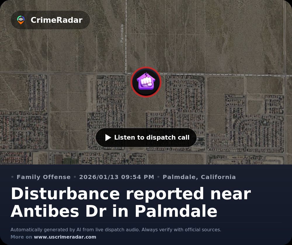 Disturbance reported near Antibes Dr in Palmdale, Palmdale CA | CrimeRadar