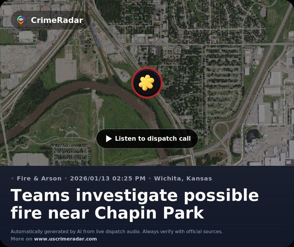Teams investigate possible fire near Chapin Park, Wichita KS | CrimeRadar
