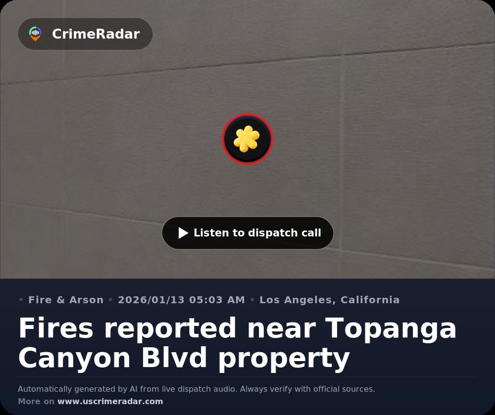 Fires reported near Topanga Canyon Blvd property, Los Angeles CA ...