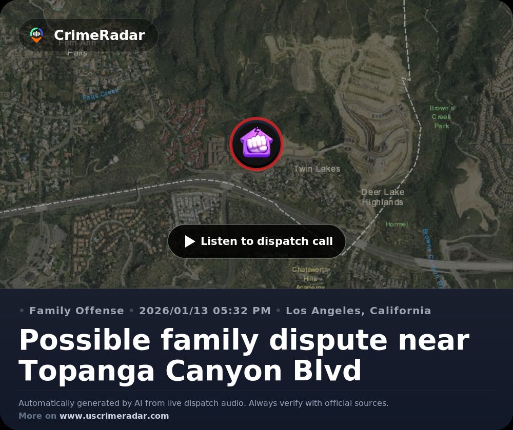 Possible family dispute near Topanga Canyon Blvd, Los Angeles CA ...