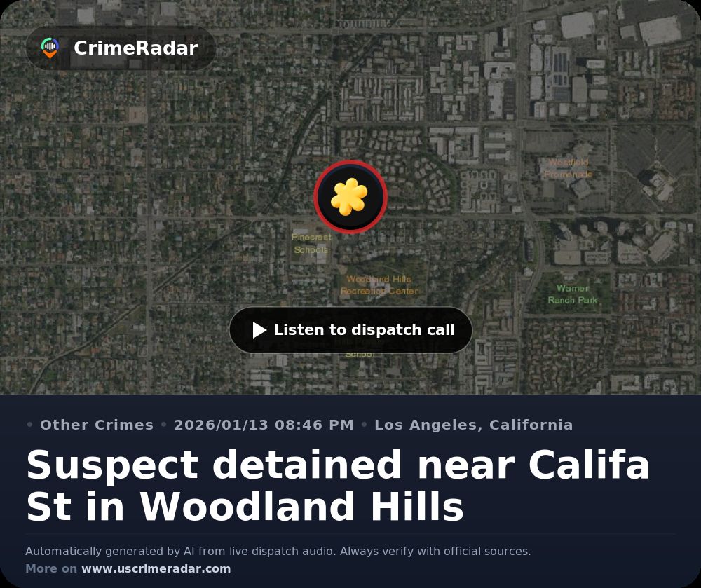 Suspect detained near Califa St in Woodland Hills, Los Angeles CA ...
