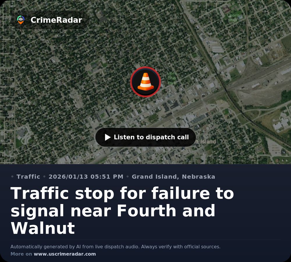 Traffic stop for failure to signal near Fourth and Walnut, Grand Island ...