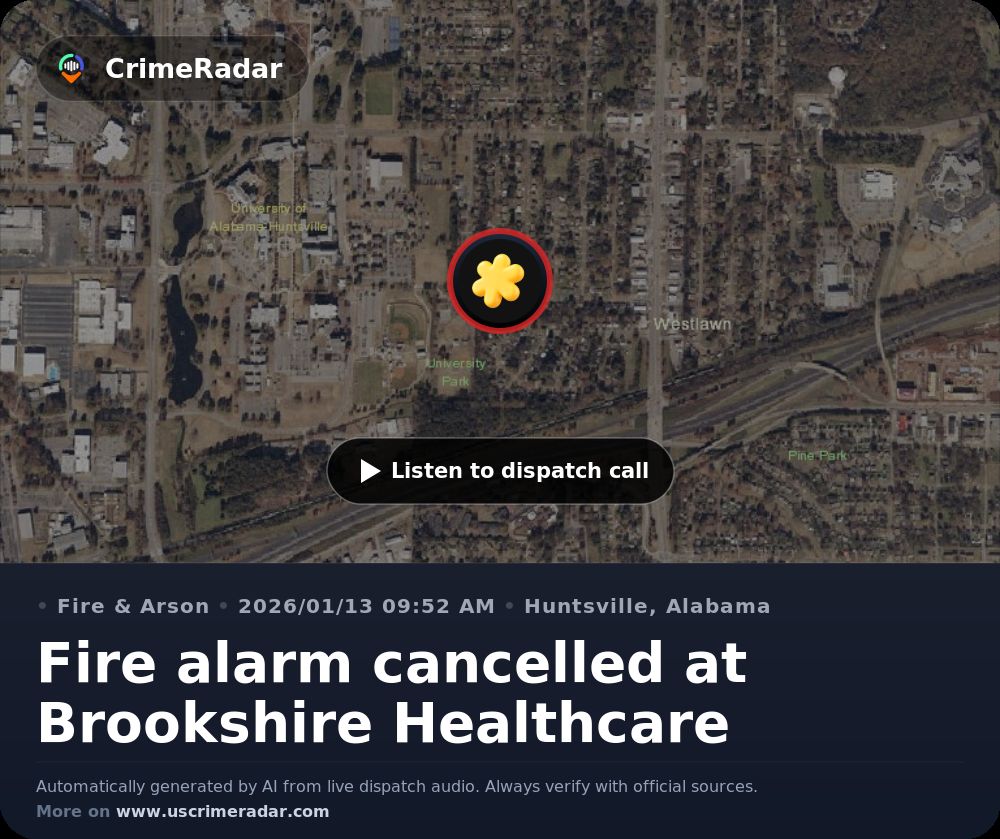 Fire alarm cancelled at Brookshire Healthcare, Huntsville AL | CrimeRadar