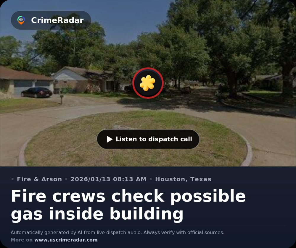 Fire crews check possible gas inside building, Houston TX | CrimeRadar