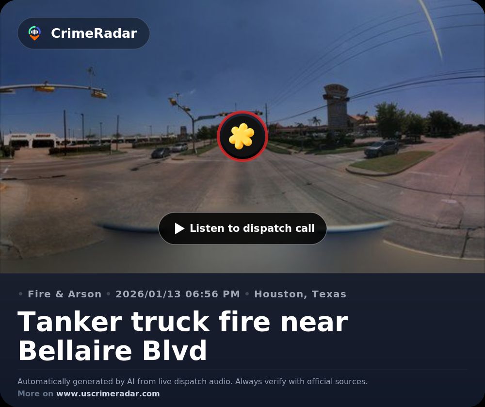 Tanker truck fire near Bellaire Blvd, Houston TX | CrimeRadar