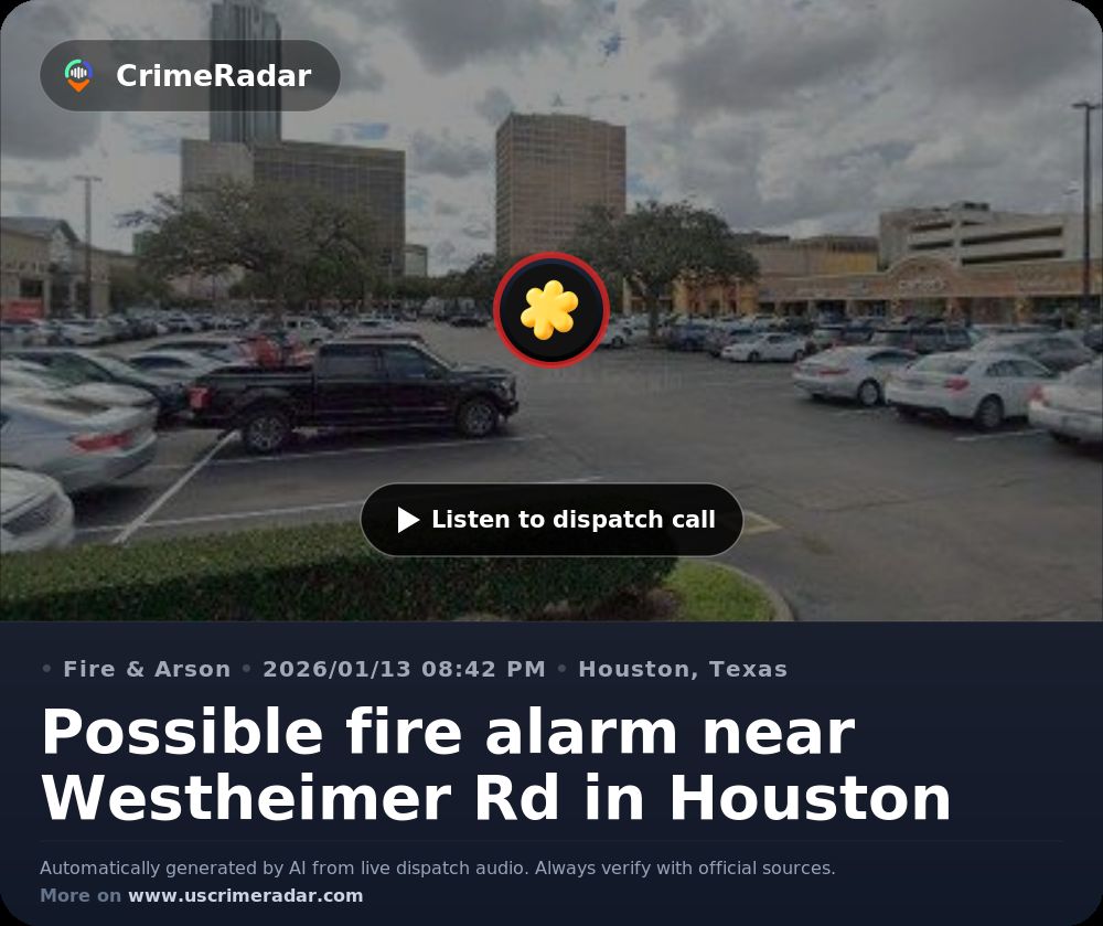 Possible fire alarm near Westheimer Rd in Houston, Houston TX | CrimeRadar