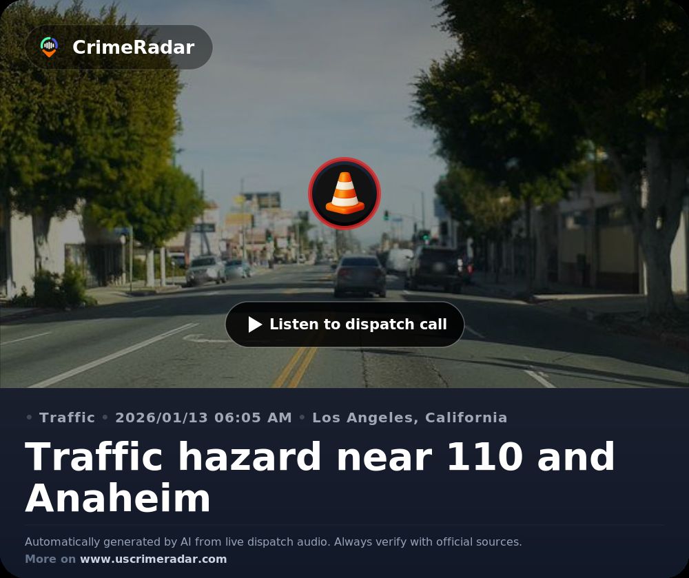 Traffic hazard near 110 and Anaheim, Los Angeles CA | CrimeRadar