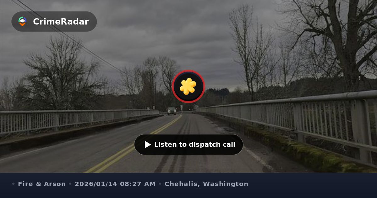 Fire crews respond to possible blaze under bridge, Chehalis WA | CrimeRadar