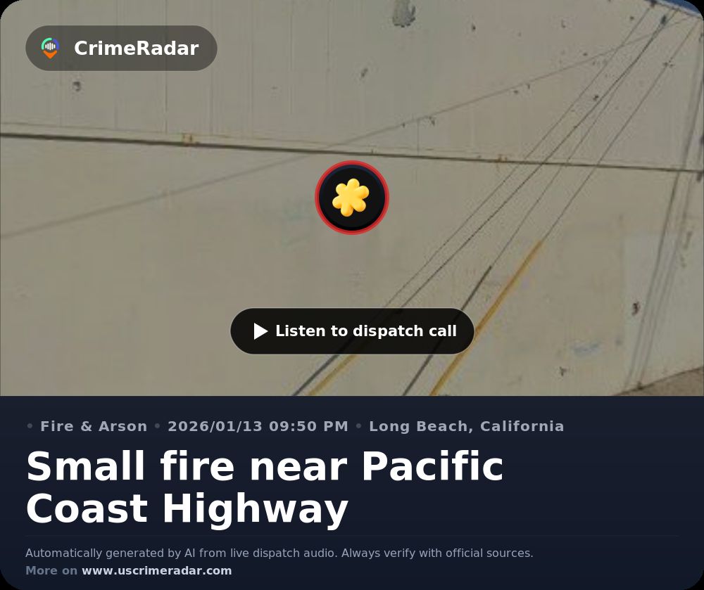 Small fire near Pacific Coast Highway, Long Beach CA | CrimeRadar