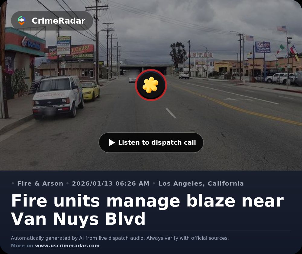 Fire units manage blaze near Van Nuys Blvd, Los Angeles CA | CrimeRadar