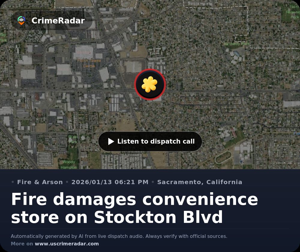 Fire damages convenience store on Stockton Blvd, Sacramento CA | CrimeRadar