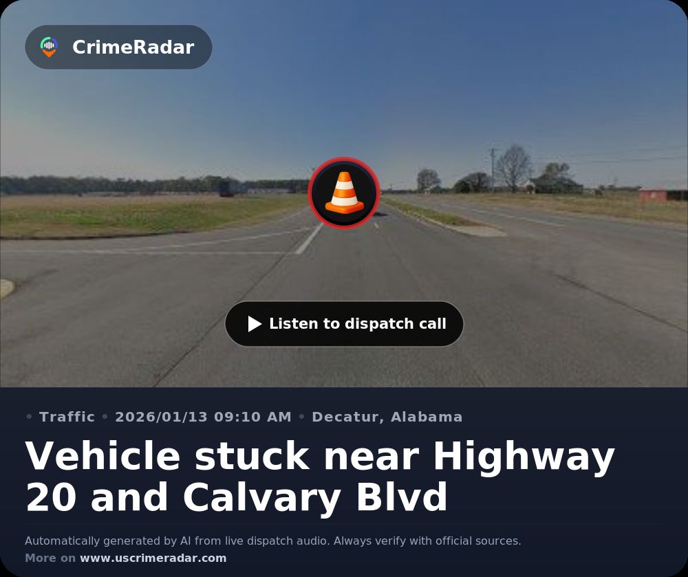 Vehicle stuck near Highway 20 and Calvary Blvd, Decatur AL | CrimeRadar