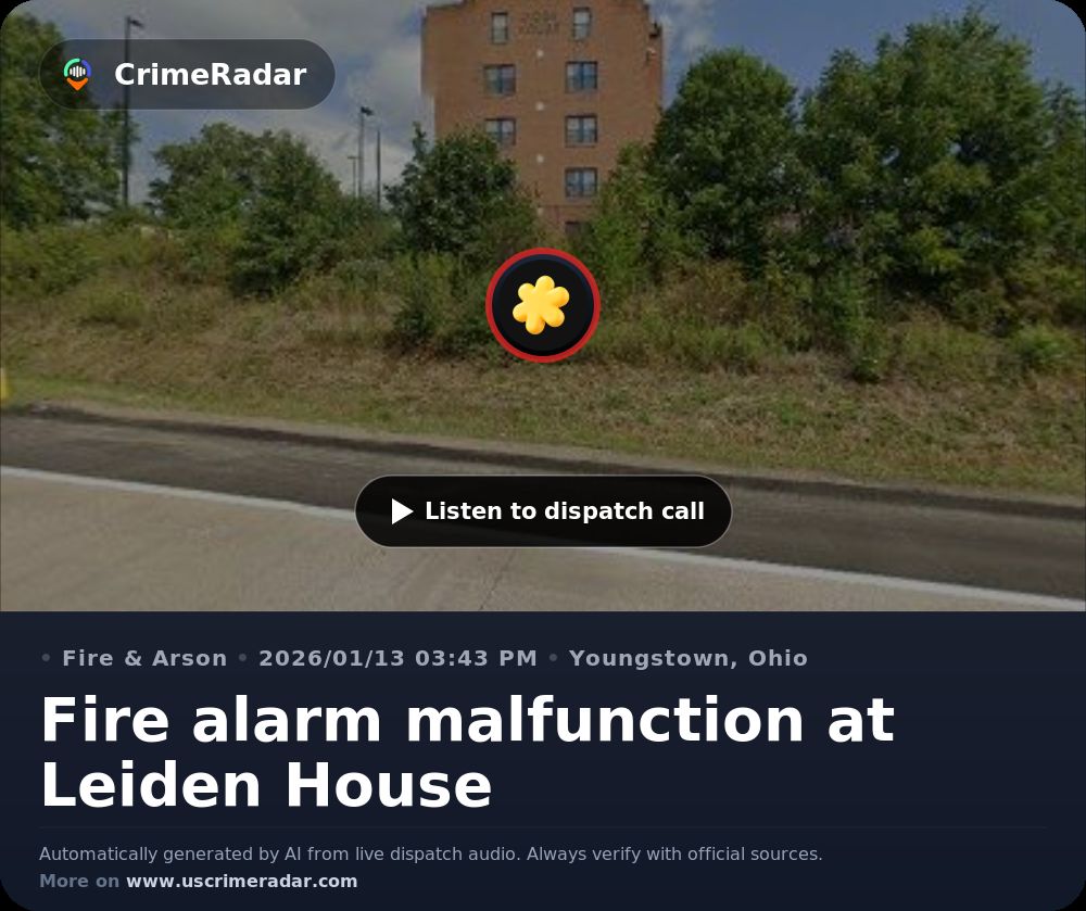 Fire alarm malfunction at Leiden House, Youngstown OH | CrimeRadar