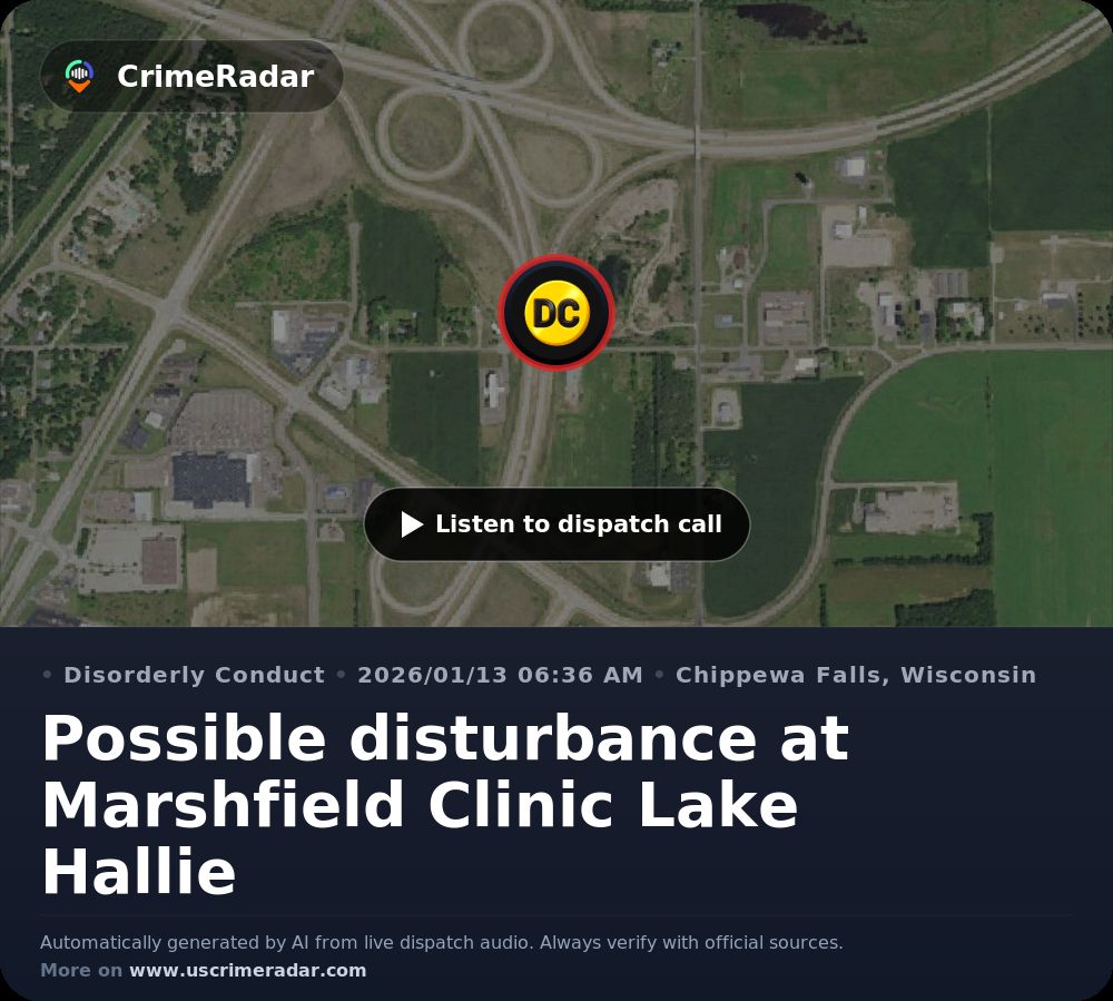 Possible disturbance at Marshfield Clinic Lake Hallie, Chippewa Falls ...