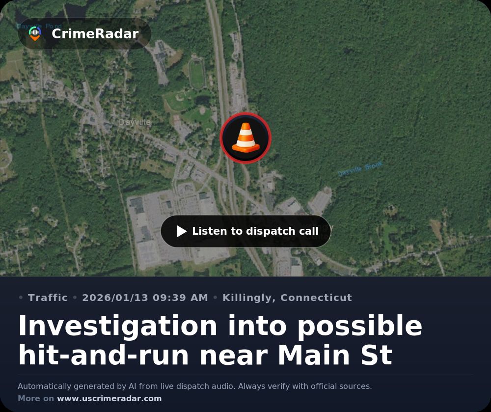 Investigation into possible hit-and-run near Main St, Killingly CT ...