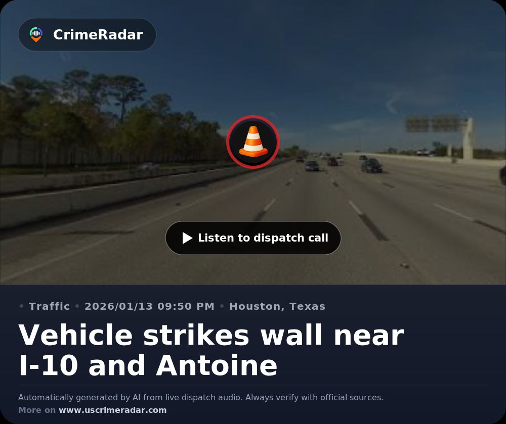 Vehicle strikes wall near I‑10 and Antoine, Houston TX | CrimeRadar