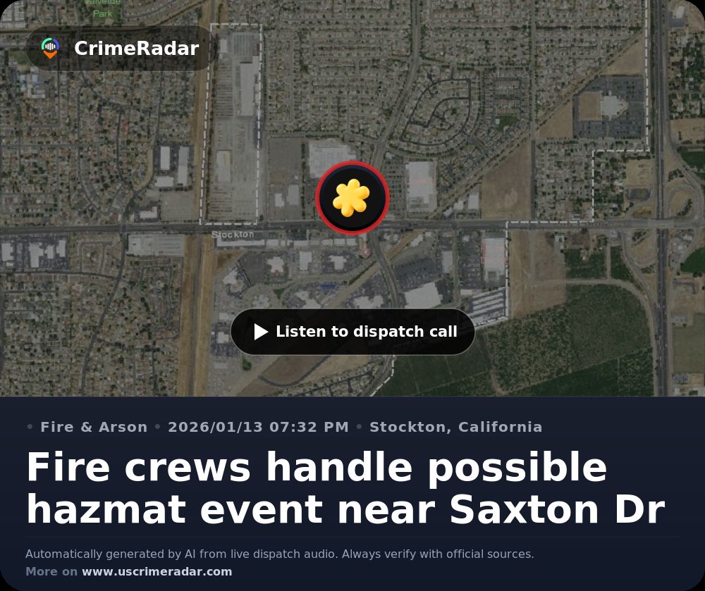 Fire crews handle possible hazmat event near Saxton Dr, Stockton CA ...