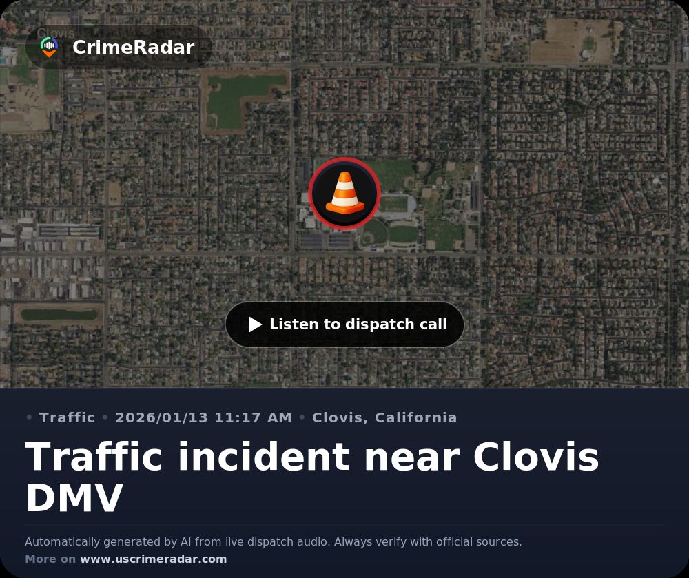 Traffic incident near Clovis DMV, Clovis CA | CrimeRadar