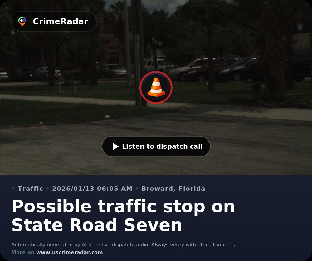 Possible traffic stop on State Road Seven, Broward County FL | CrimeRadar