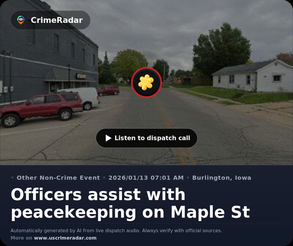 Officers assist with peacekeeping on Maple St, Burlington IA | CrimeRadar