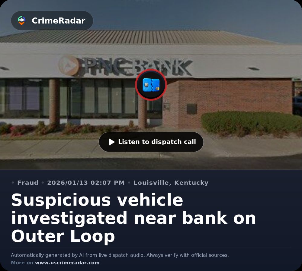 Suspicious vehicle investigated near bank on Outer Loop, Louisville KY ...