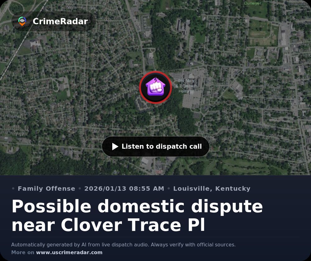 Possible domestic dispute near Clover Trace Pl, Louisville KY | CrimeRadar