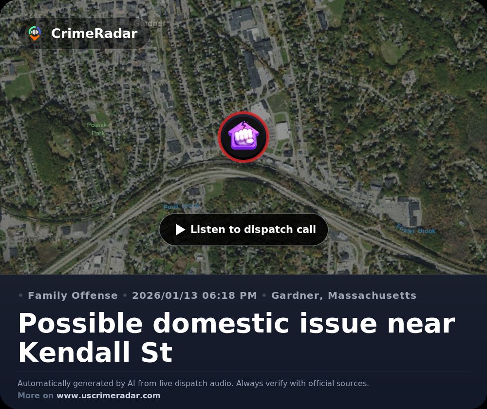 Possible domestic issue near Kendall St, Gardner MA | CrimeRadar