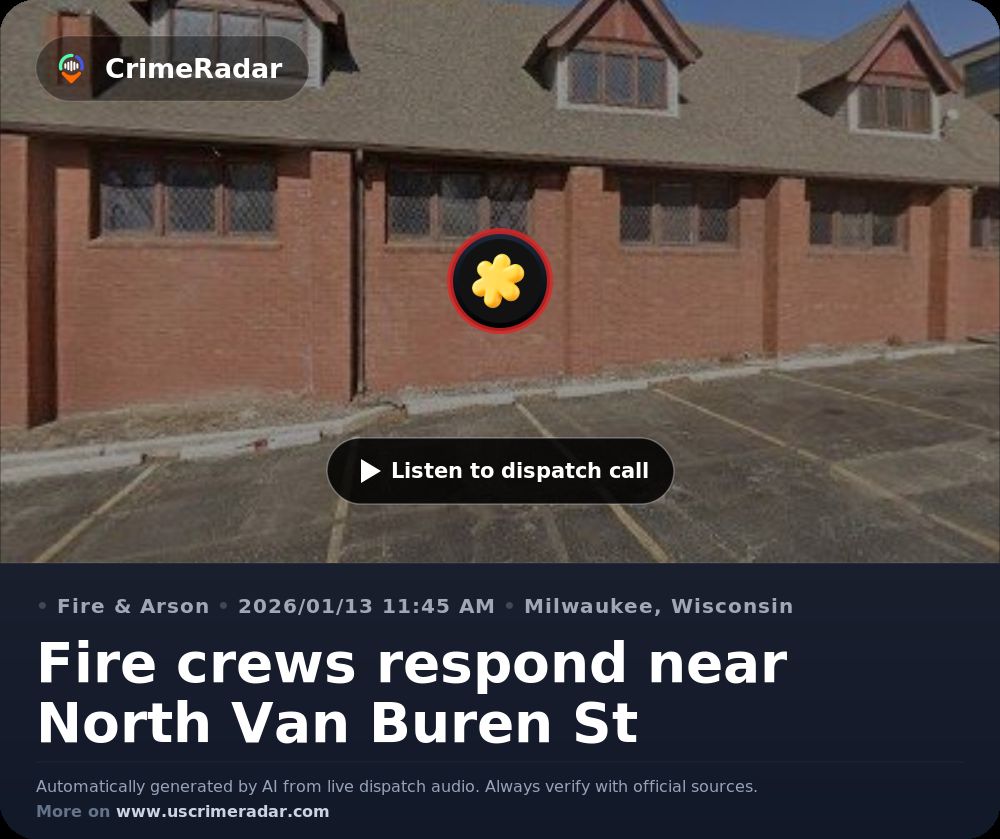 Fire crews respond near North Van Buren St, Milwaukee WI | CrimeRadar