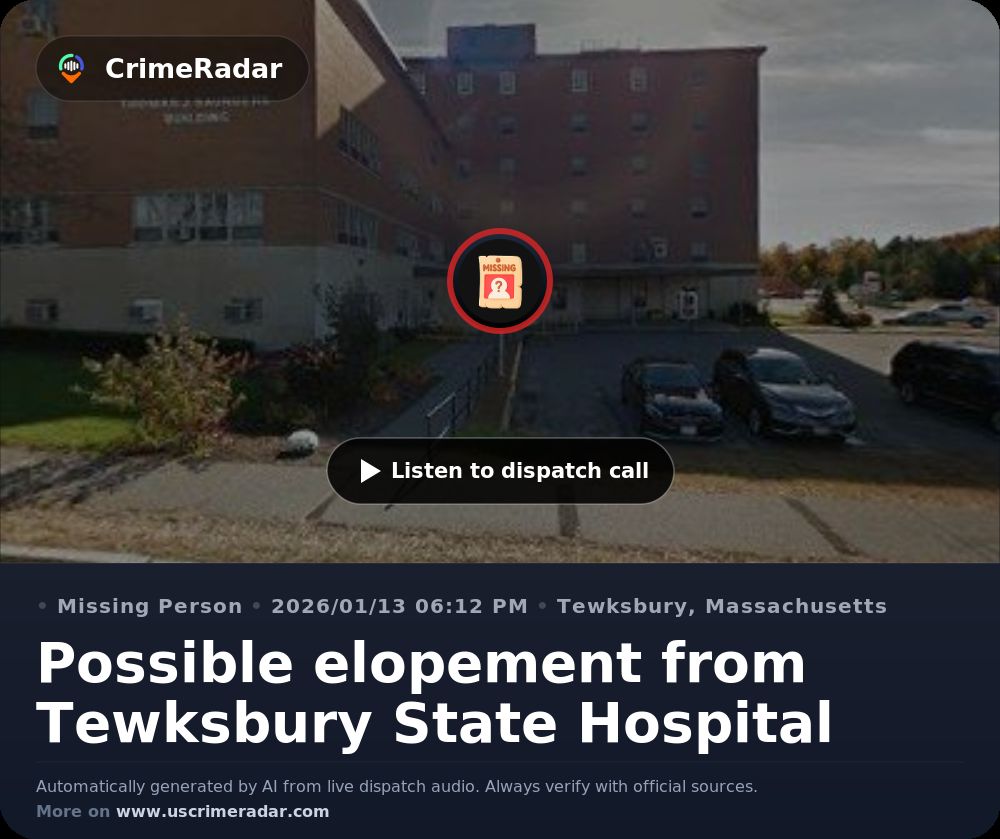 Possible elopement from Tewksbury State Hospital, Tewksbury MA | CrimeRadar