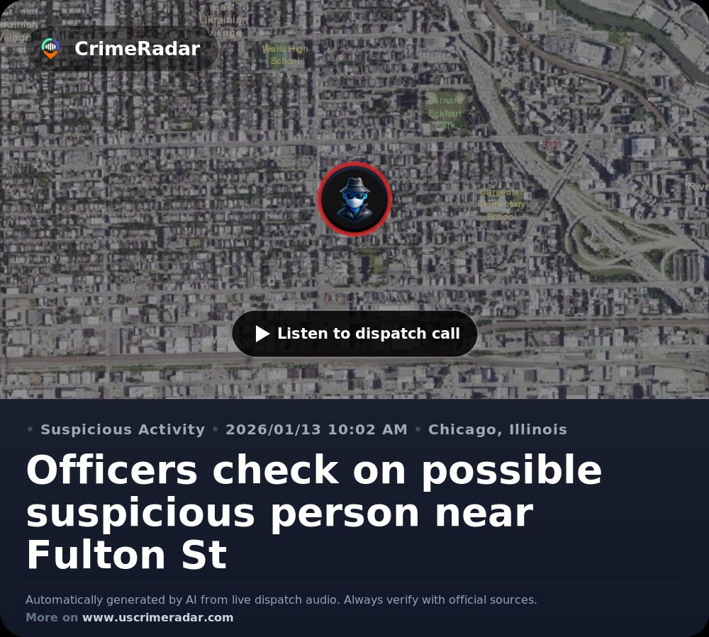 Officers check on possible suspicious person near Fulton St, Chicago IL ...