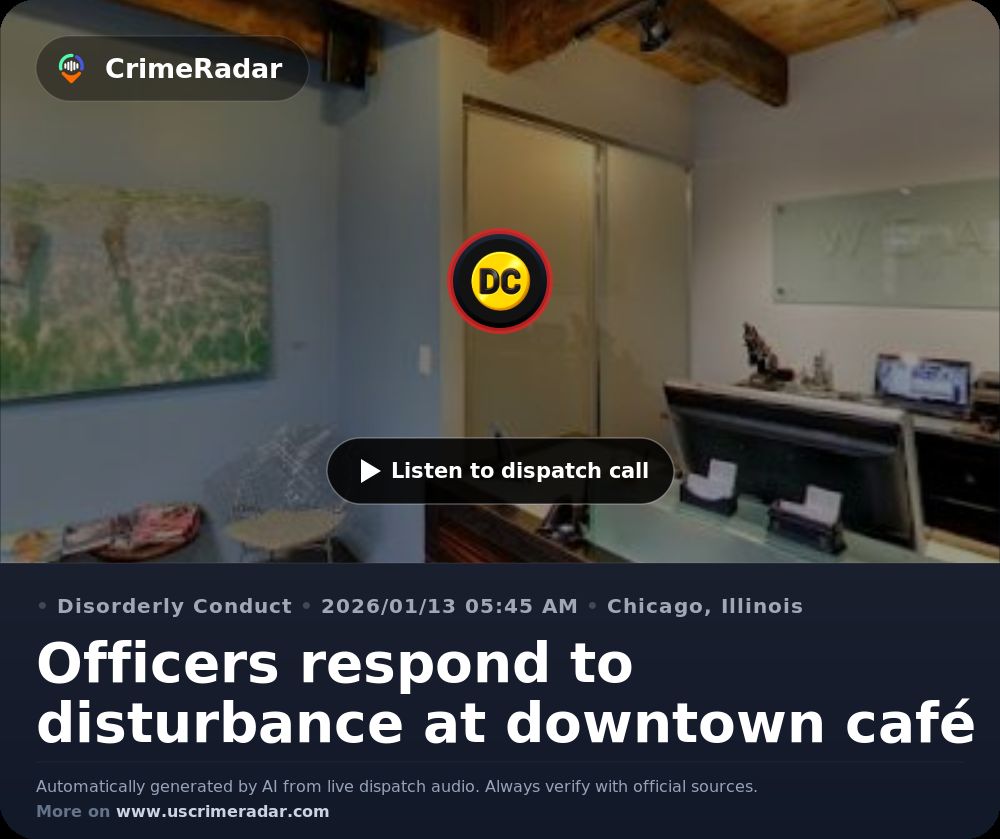 Officers respond to disturbance at downtown café, Chicago IL | CrimeRadar